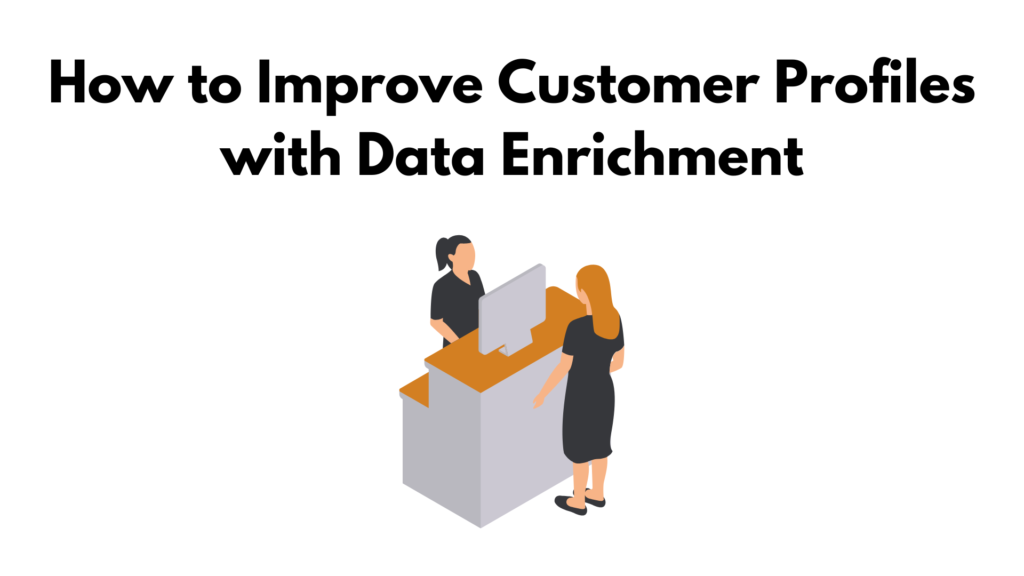How to Improve Customer Profiles with Data Enrichment - Enrichment API